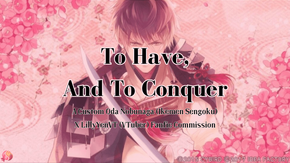 To Have, And To Conquer | A Custom Oda Nobunaga (Ikemen Sengoku) X ...